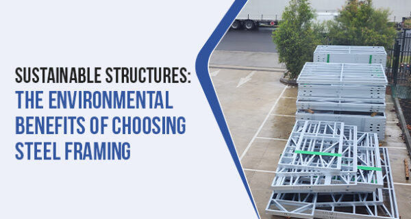 Environmental Benefits Of Choosing Steel Framing